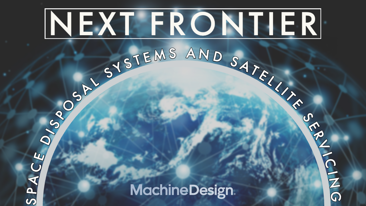 Next Frontier: Space Disposal Systems and Satellite Servicing | Machine ...