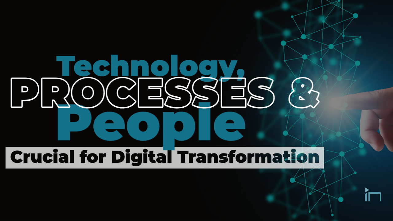 Technology, Processes & People Crucial for Digital Transformation ...