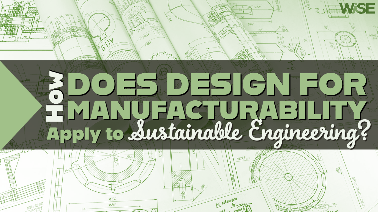 How Design for Manufacturability Applies to Sustainable Engineering ...