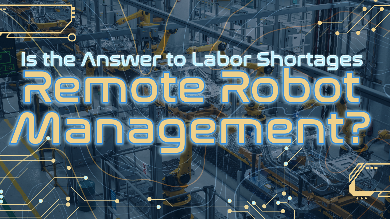 Can Remote Robot Monitoring of Robotic Cells Help Labor Shortages ...